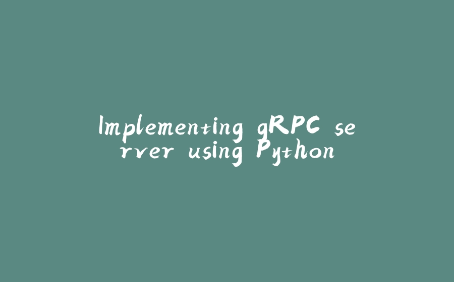Implementing gRPC server using Python - 拾光赋 Implementing gRPC server using Python - 拾光赋