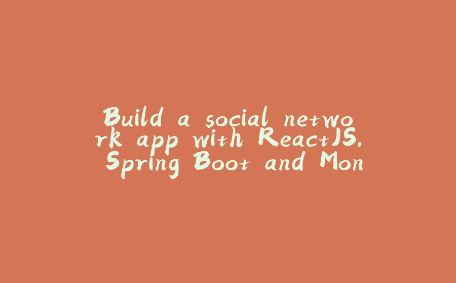 Build A Social Network App With Reactjs Spring Boot And Mongodb 拾光赋