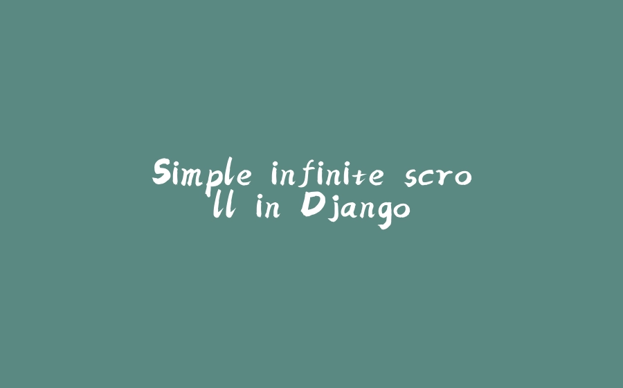 Simple infinite scroll in Django - 拾光赋