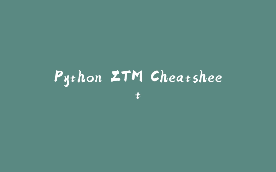 Python ZTM Cheatsheet - 拾光赋 Python ZTM Cheatsheet - 拾光赋