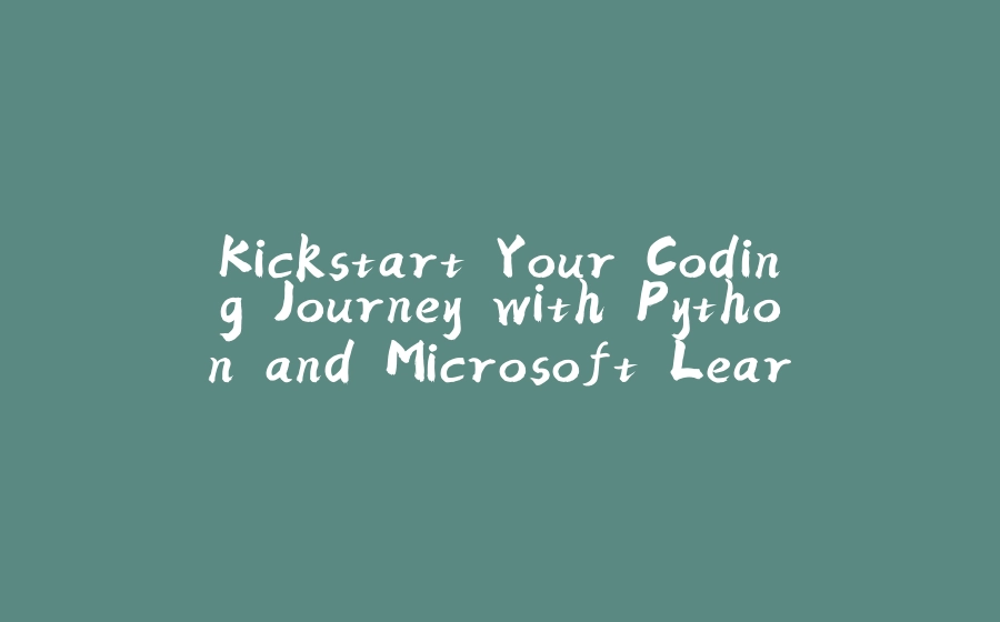 Kickstart Your Coding Journey with Python and Microsoft Learn! - 拾光赋