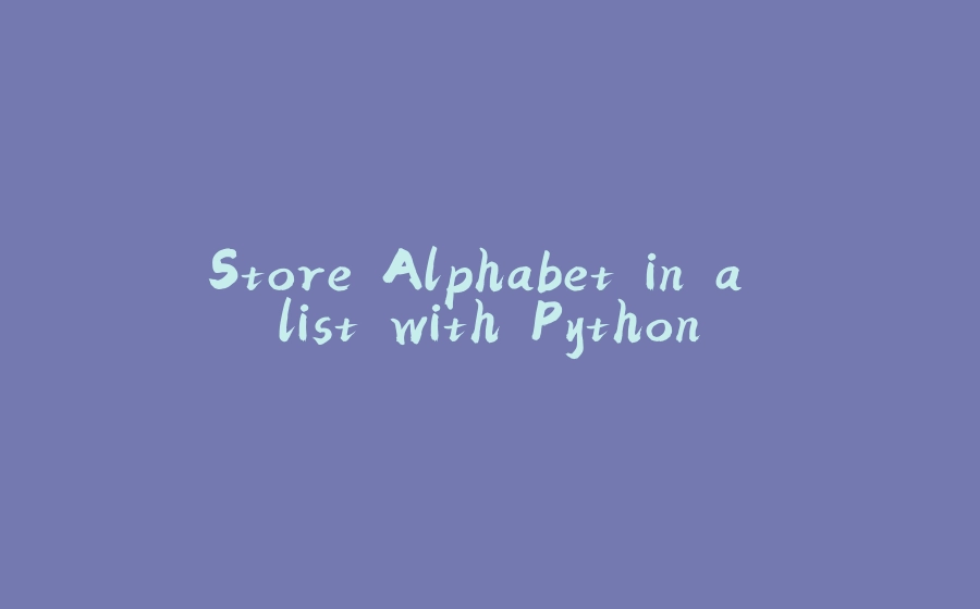 Store Alphabet in a list with Python - 拾光赋