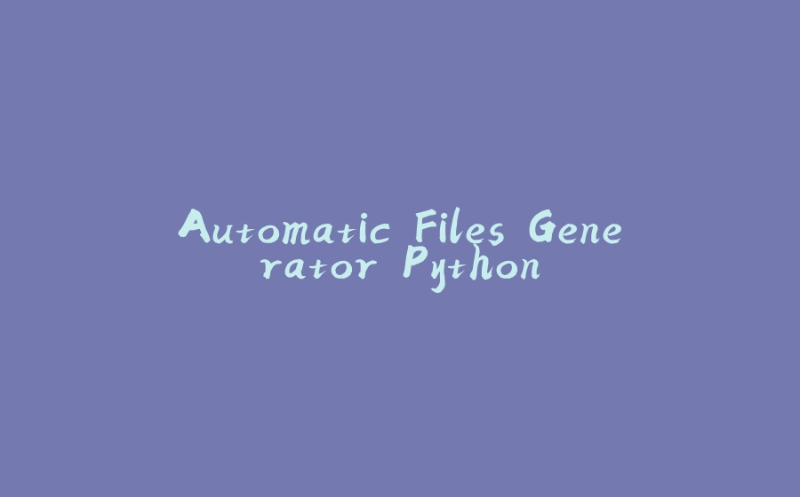 Automatic Files Generator Python - 拾光赋