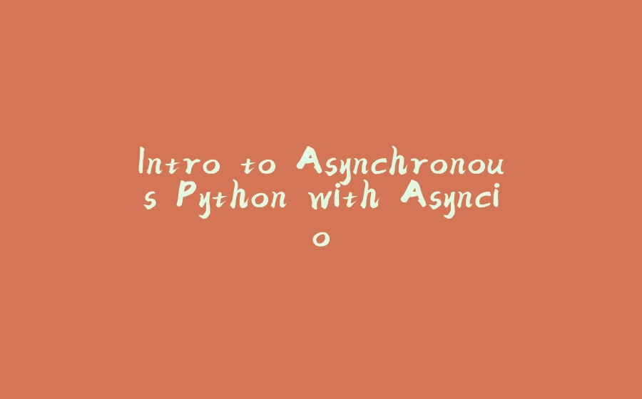 Intro to Asynchronous Python with Asyncio - 拾光赋
