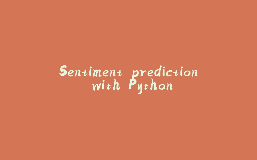 Sentiment prediction with Python - 拾光赋