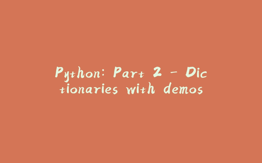 Python: Part 2 - Dictionaries with demos - 拾光赋