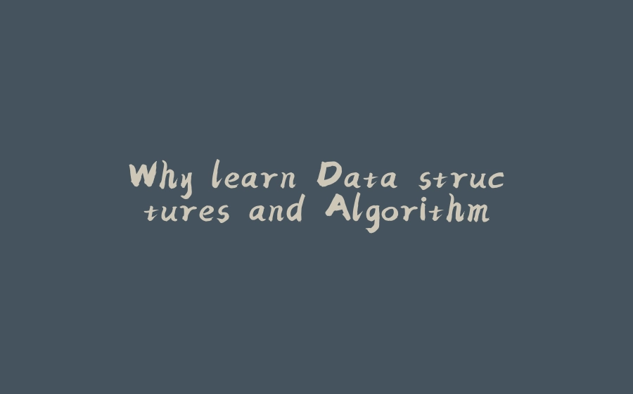 Why Learn Data Structures And Algorithm 拾光赋