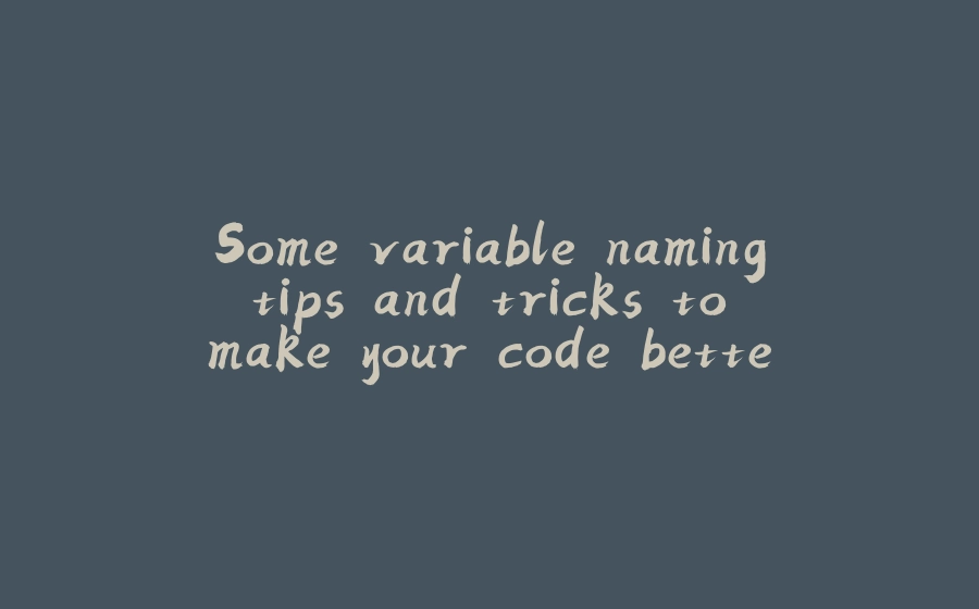 Some variable naming tips and tricks to make your code better - 拾光赋