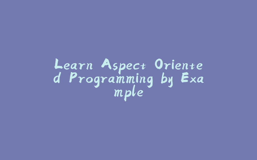 Learn Aspect Oriented Programming by Example - 拾光赋