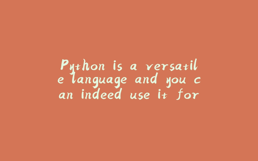 Python is a versatile language and you can indeed use it for web ...