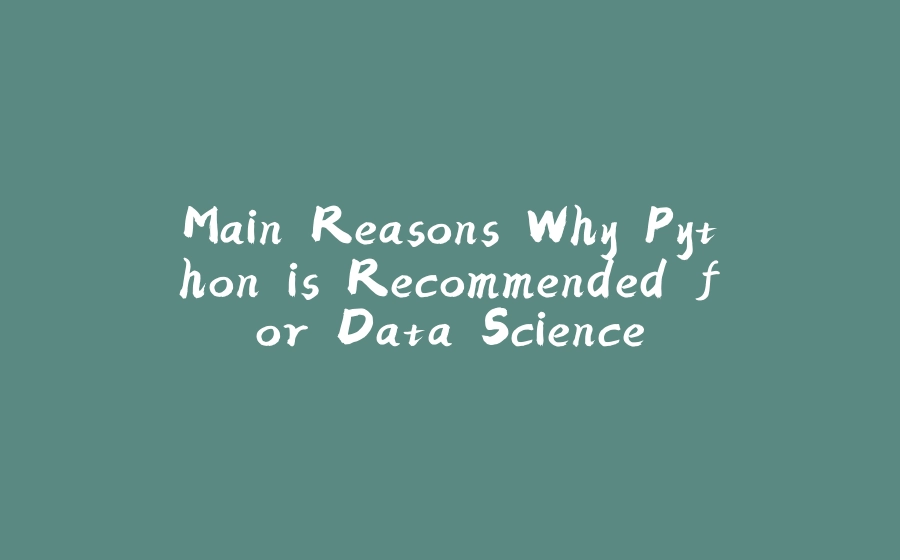 Main Reasons Why Python is Recommended for Data Science - 拾光赋