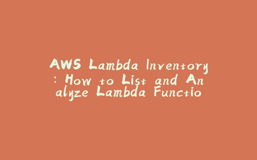 AWS Lambda Inventory: How to List and Analyze Lambda Functions and CloudWatch Metrics with AWS ...