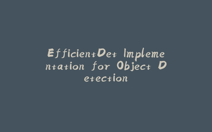 Efficientdet Implementation For Object Detection 拾光赋