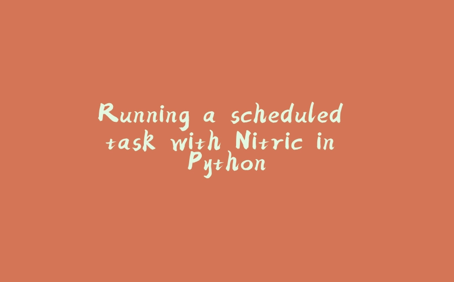 Running a scheduled task with Nitric in Python - 拾光赋