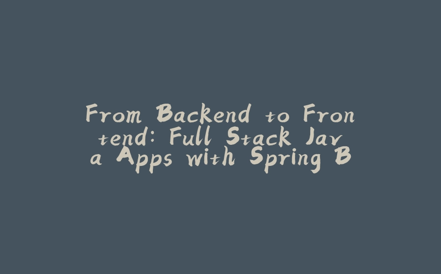 From Backend to Frontend: Full Stack Java Apps with Spring Boot and Vaadin Flow - 拾光赋