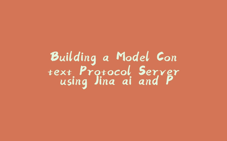 Building A Model Context Protocol Server Using Jinaai And Python 拾光赋