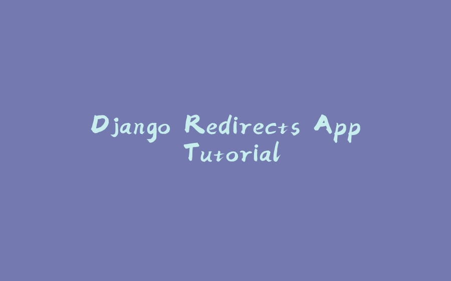Django Redirects App Tutorial - 拾光赋