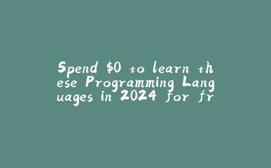 Spend $0 to learn these Programming Languages in 2024 for free. - 拾光赋