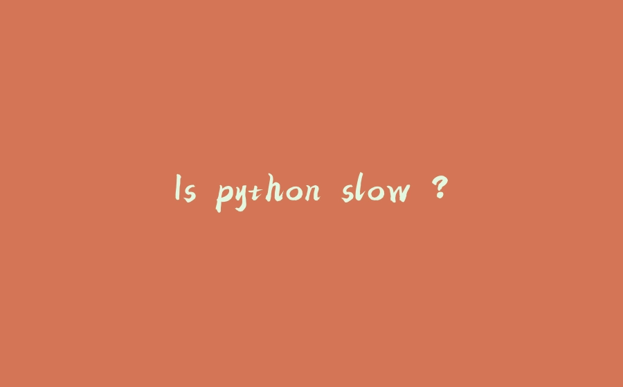 Is python slow ? - 拾光赋