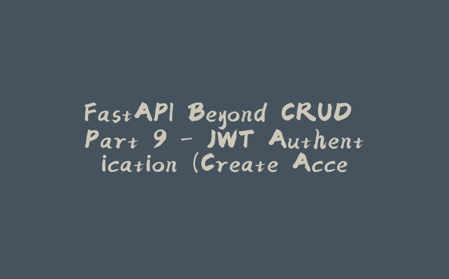 FastAPI Beyond CRUD Part 9 - JWT Authentication (Create Access And ... FastAPI Beyond CRUD Part 9 - JWT Authentication (Create Access And ...
