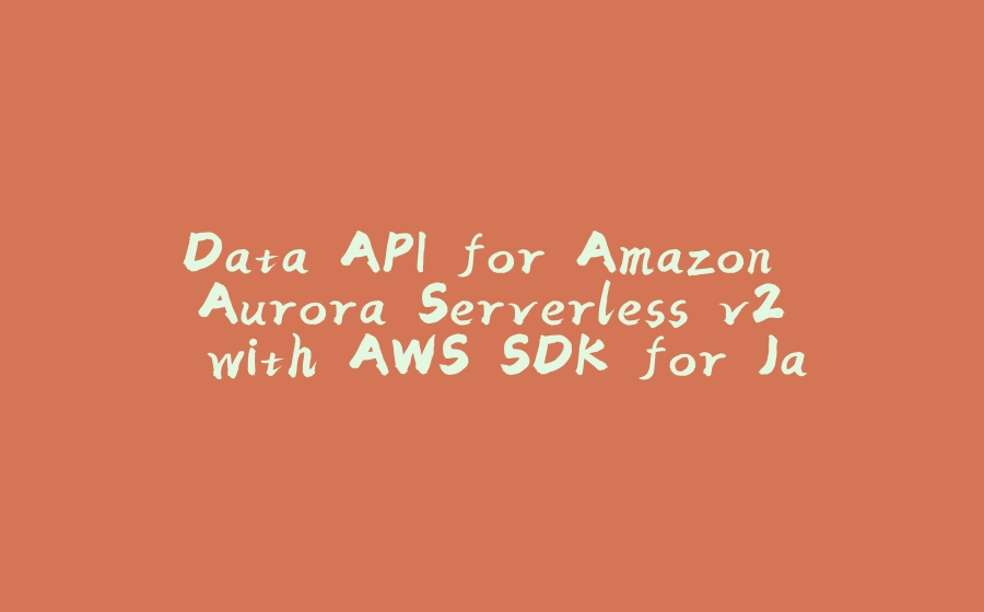 Data API for Amazon Aurora Serverless v2 with AWS SDK for Java - Part 7 Data API meets SnapStart ...
