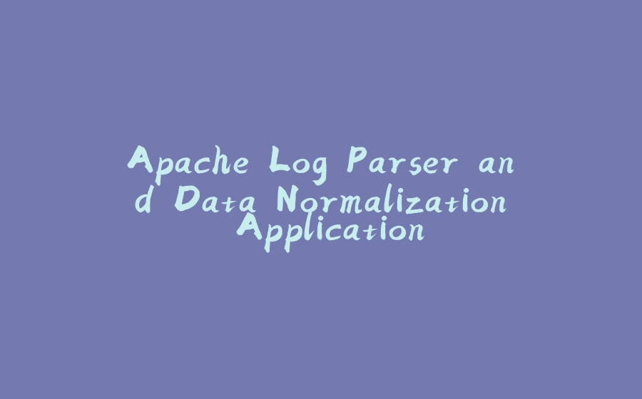 Apache Log Parser and Data Normalization Application - 拾光赋