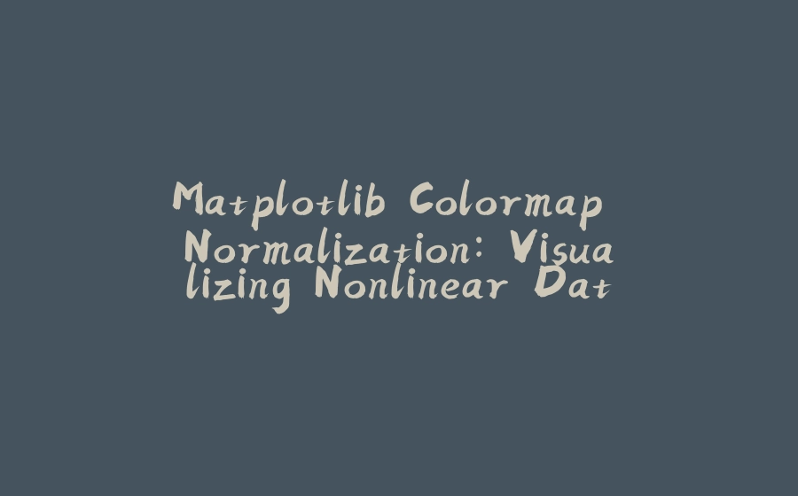 Matplotlib Colormap Normalization: Visualizing Nonlinear Data - 拾光赋 Matplotlib Colormap Normalization: Visualizing Nonlinear Data - 拾光赋