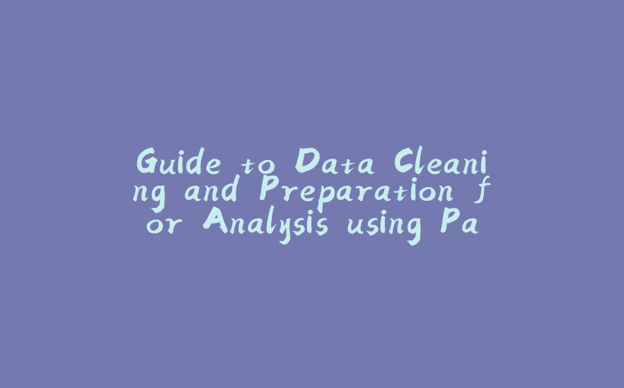 Guide to Data Cleaning and Preparation for Analysis using Pandas ...