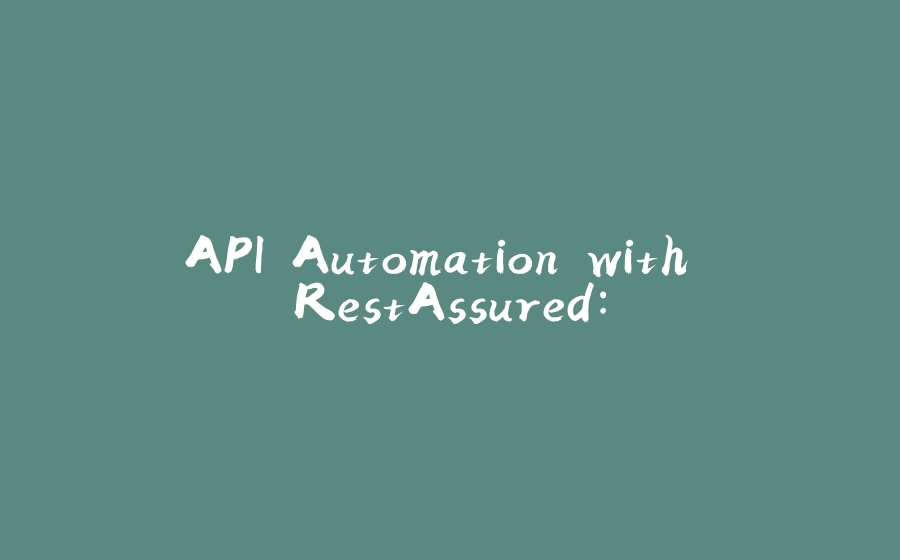 Api Automation With Restassured 拾光赋