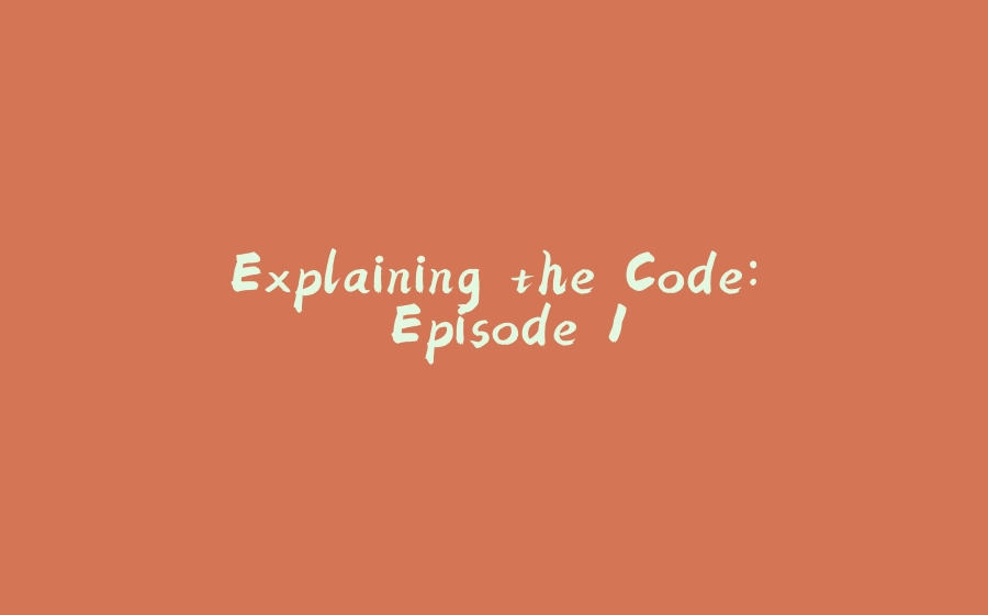 Explaining the Code: Episode 1 - 拾光赋