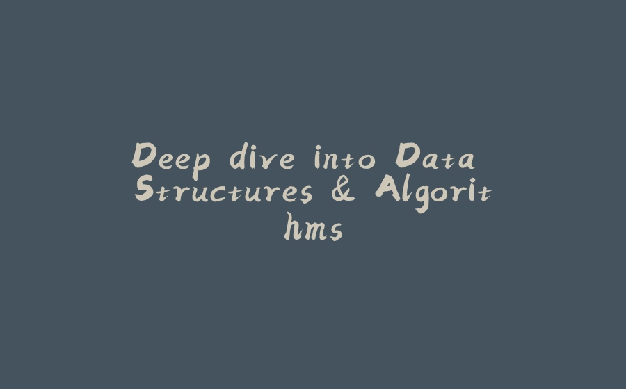 Deep dive into Data Structures & Algorithms. - 拾光赋