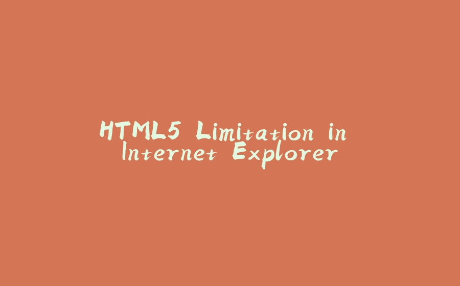 HTML5 Limitation in Internet Explorer - 拾光赋