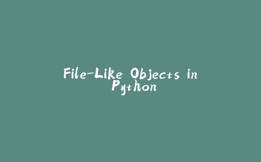 File-Like Objects in Python - 拾光赋 File-Like Objects in Python - 拾光赋
