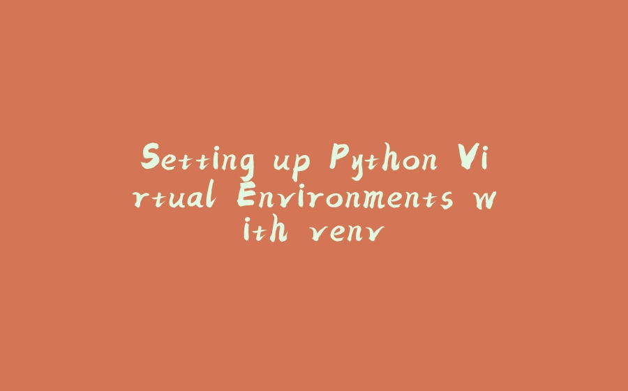 Setting up Python Virtual Environments with venv - ζΎε
θ΅ Setting up Python Virtual Environments with venv - ζΎε
θ΅