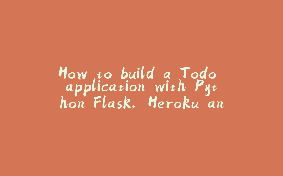 How to build a Todo application with Python Flask, Heroku and Tailwind ... How to build a Todo application with Python Flask, Heroku and Tailwind ...