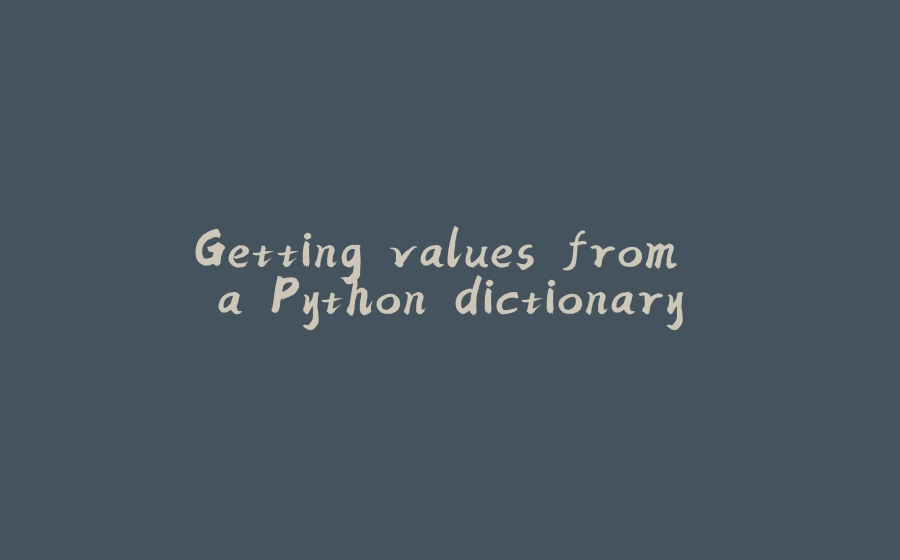 Getting values from a Python dictionary - 拾光赋