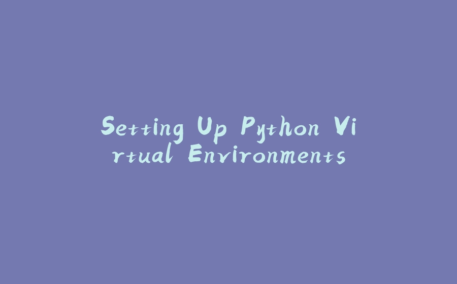 Setting Up Python Virtual Environments - ζΎε
θ΅ Setting Up Python Virtual Environments - ζΎε
θ΅