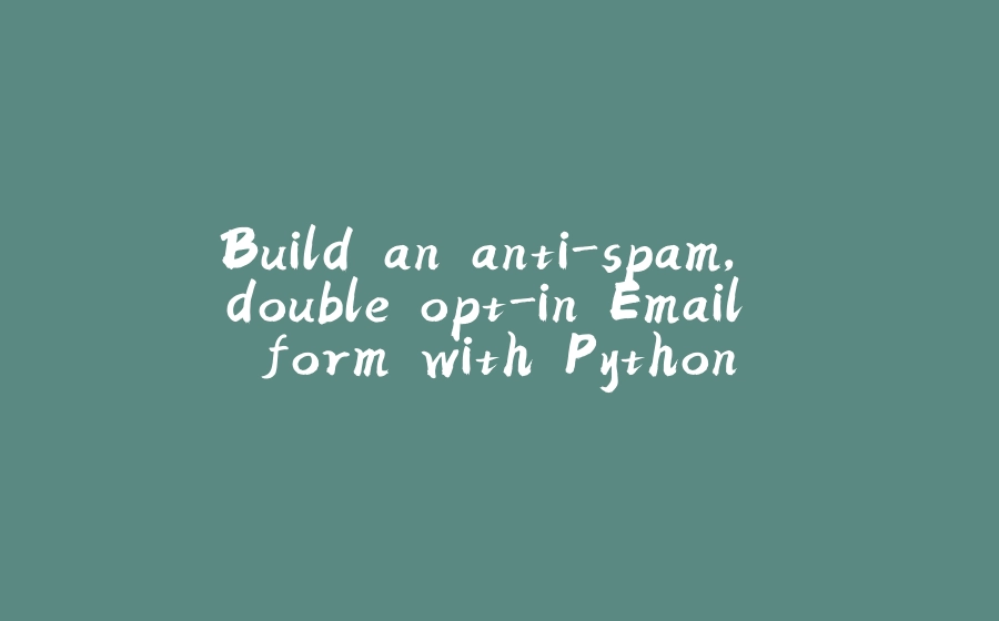 Build an anti-spam, double opt-in Email form with Python - 拾光赋