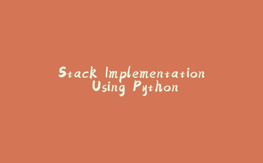 Stack Implementation Using Python - 拾光赋