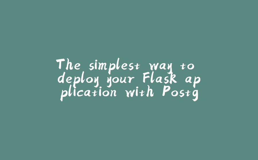 The simplest way to deploy your Flask application with PostgreSQL on ... The simplest way to deploy your Flask application with PostgreSQL on ...