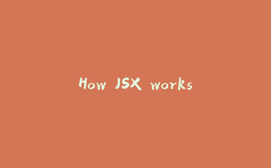 How JSX works. - 拾光赋