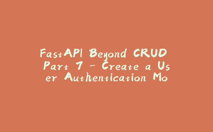 FastAPI Beyond CRUD Part 7 - Create a User Authentication Model (Database Migrations With ...