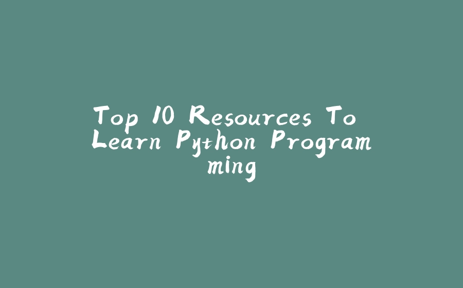 Top 10 Resources To Learn Python Programming - 拾光赋