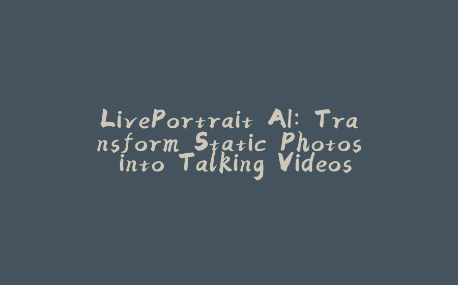 LivePortrait AI: Transform Static Photos into Talking Videos. Now ...