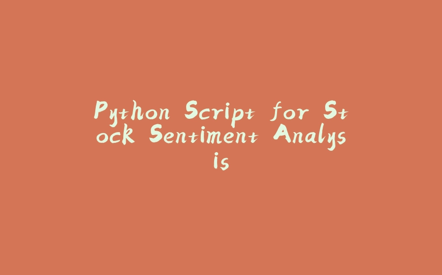 Python Script for Stock Sentiment Analysis - 拾光赋