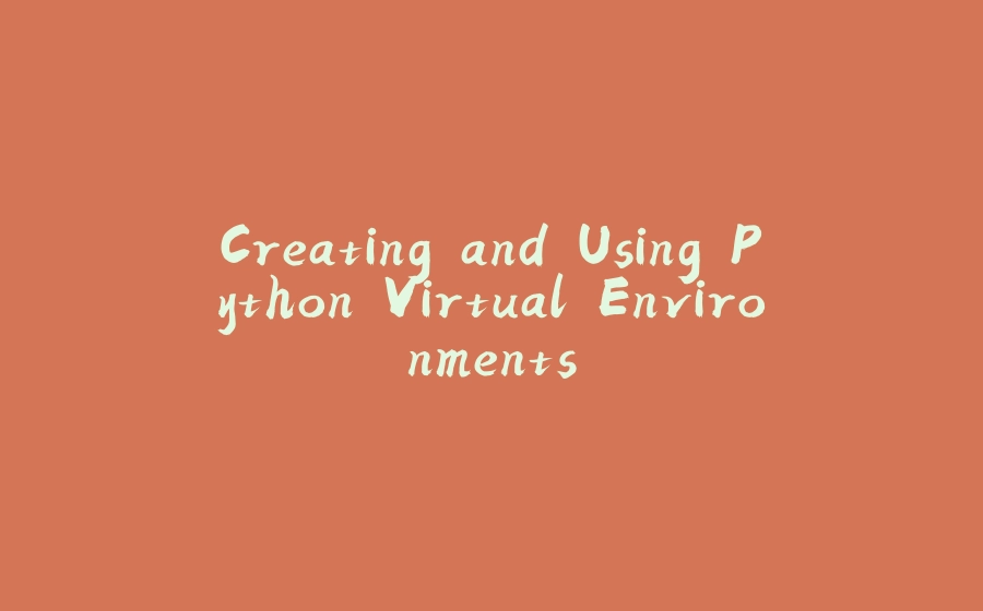 Creating and Using Python Virtual Environments - 拾光赋