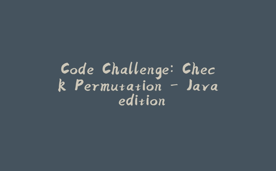 Code Challenge: Check Permutation - Java edition - 拾光赋