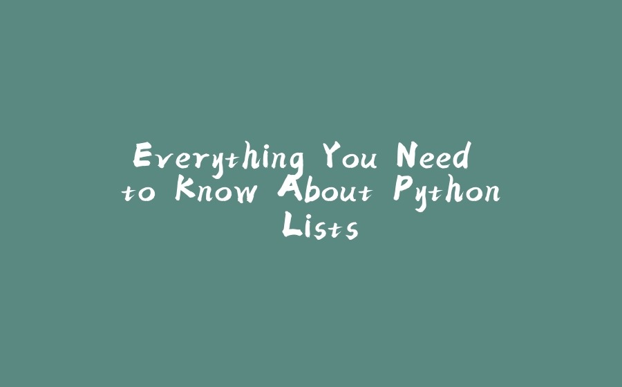 Everything You Need to Know About Python Lists - 拾光赋