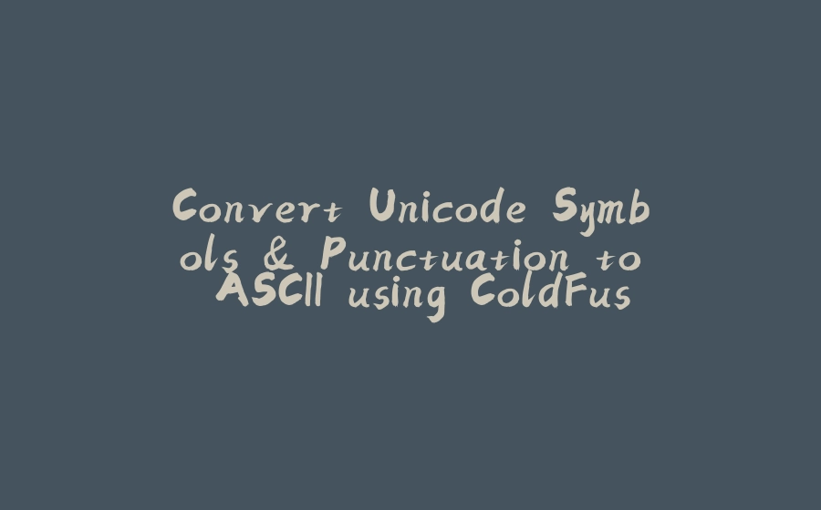Convert Unicode Symbols & Punctuation to ASCII using ColdFusion/Java - 拾光赋