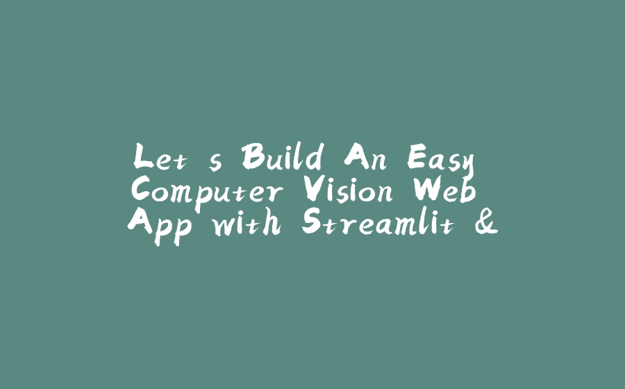 Let's Build An Easy Computer Vision Web App with Streamlit & Streamlit ... Let's Build An Easy Computer Vision Web App with Streamlit & Streamlit ...